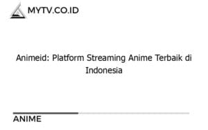 Animeid: Platform Streaming Anime Terbaik di Indonesia | MyTV