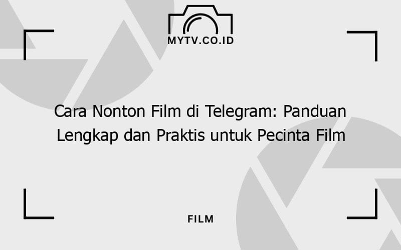 Cara Nonton Film di Telegram: Panduan Lengkap dan Praktis untuk Pecinta Film | MyTV