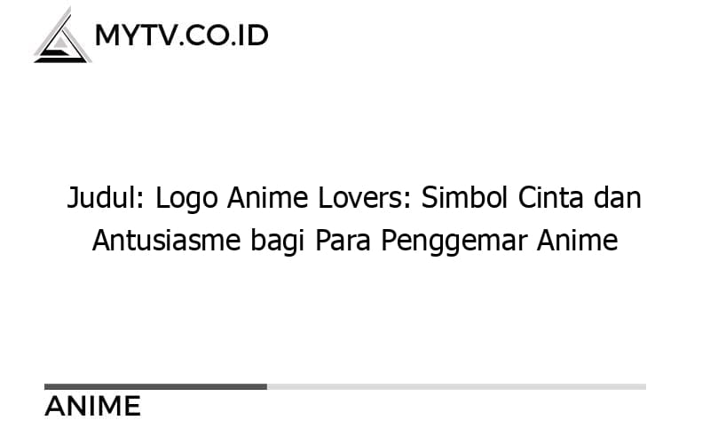Judul: Logo Anime Lovers: Simbol Cinta dan Antusiasme bagi Para ...