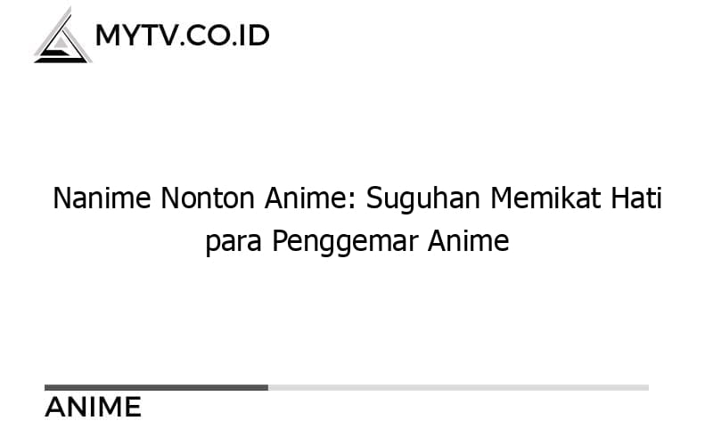 Nanime Nonton Anime: Suguhan Memikat Hati para Penggemar Anime | MyTV