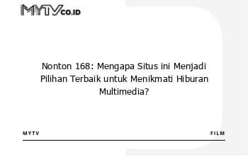 Nonton 168: Mengapa Situs ini Menjadi Pilihan Terbaik untuk Menikmati Hiburan Multimedia? | MyTV