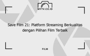 Save Film 21: Platform Streaming Berkualitas dengan Pilihan Film ...